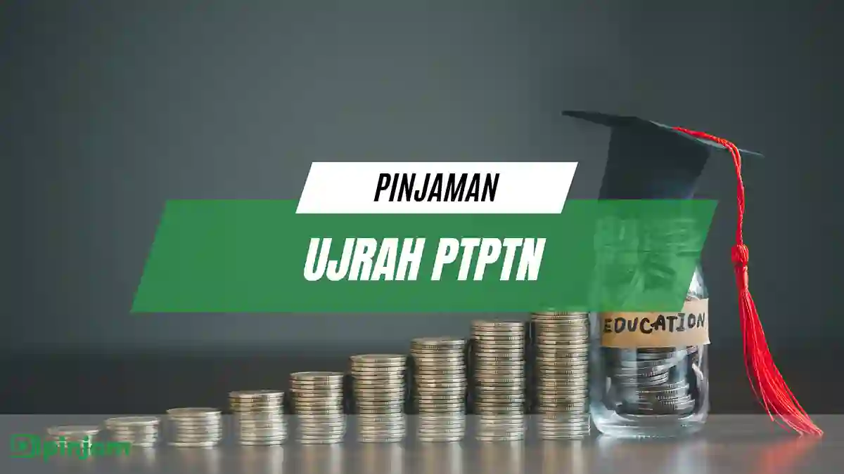Pinjaman Ujrah PTPTN 2025: Syarat Mohon dan Bayaran Balik